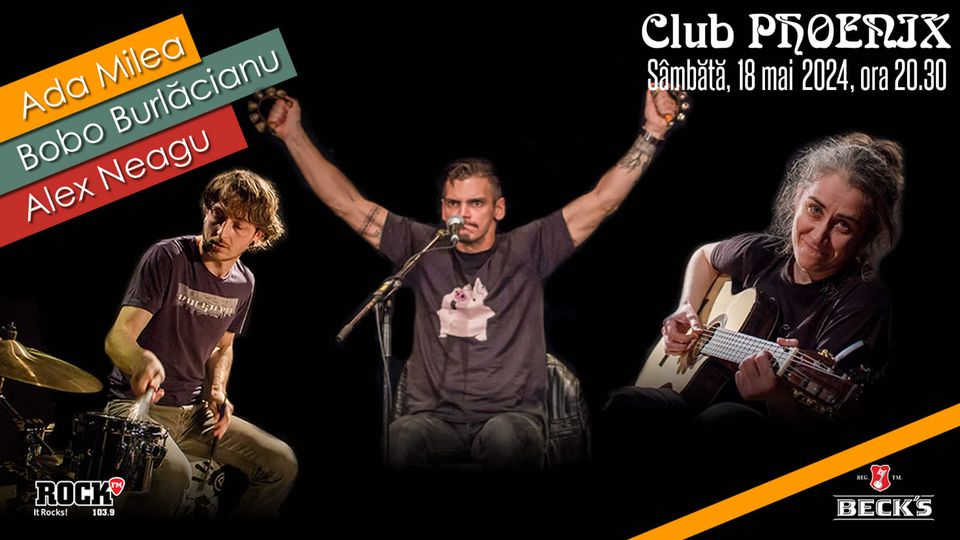 Ada Milea / Bobo Burlăcianu / Alex Neagu – sâmbătă, 18 mai, ora 20.30 ...